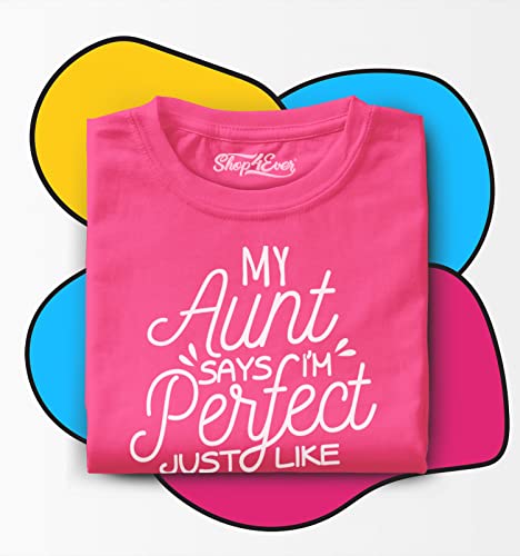 shop4ever My Aunt Says I'm Perfect Just Like Her Toddler Cotton T-Shirt 4T Hot Pink