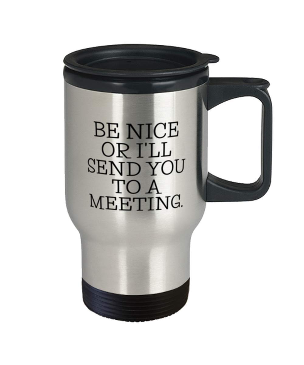 Administrative Assistant Gifts - Be Nice Or I'll Send You To A Meeting. - Admin Assistant Travel Mug For Women Men
