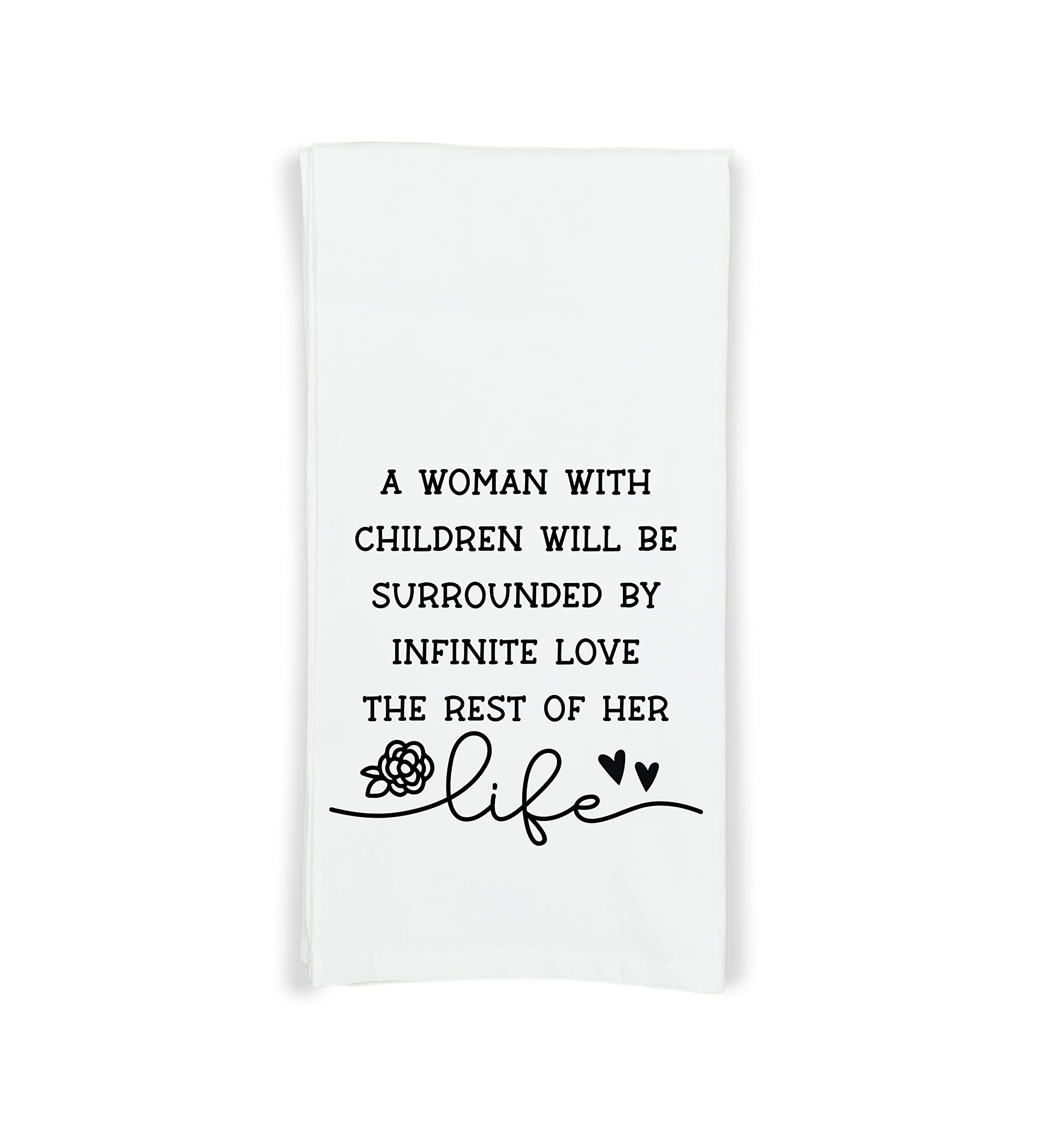 A Woman with Children Will Be Surrounded By Infinite Love Kitchen Towel with Hanging Loop - 100% Cotton Flour Sack Tea Towels - Birthday Christmas Mother's Day Gift