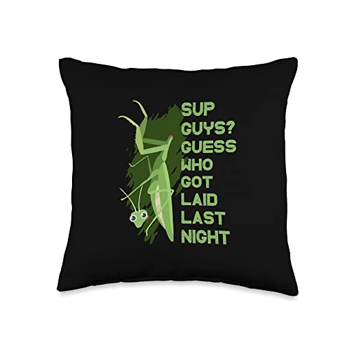 Praying Mantis Gifts & Accessories Sup Guys Guess Who Got Laid Last Night-Praying Mantis Throw Pillow, 16x16, Multicolor