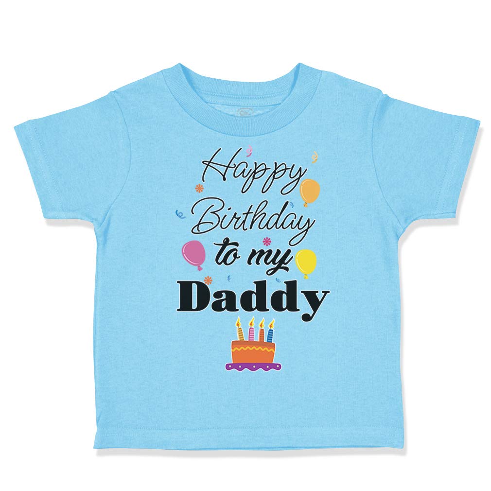 Toddler T-Shirt Birthday Happy Birthday to My Daddy Dad Father Style B Cotton Extraordinary Birthday Dearest Boy & Girl Clothes Incredible Birthday Dearest Baby Funny Tee Aqua Blue Design Only 2T