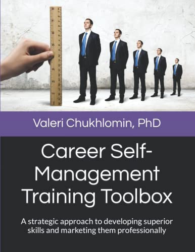 Career Self-Management Training Toolbox: A strategic approach to developing superior skills and marketing them professionally