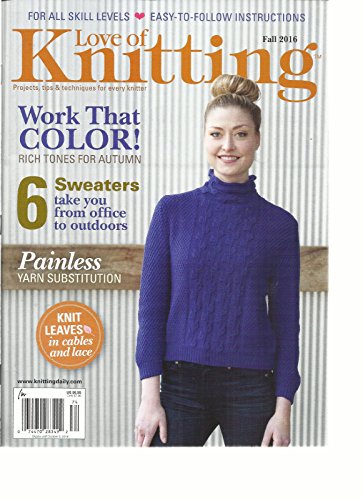 LOVE OF KNITTING, FALL, 2016 (PROJECTS, TIPS & TECHNIQUES FOR EVERY KNITTER)