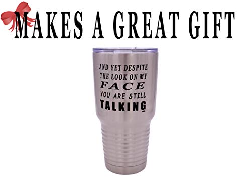 Rogue River Tactical Funny And Yet Despite The Look On My Face You Are Still Talking Large 30 Ounce Travel Tumbler Mug Cup w/Lid Sarcastic Work Gift For Boss Manager or Supervisor