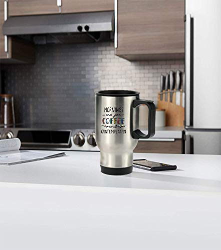 Funny Novelty Mornings Are For Coffee And Contemplation Silver Stainless Steel Material Travel Mugs