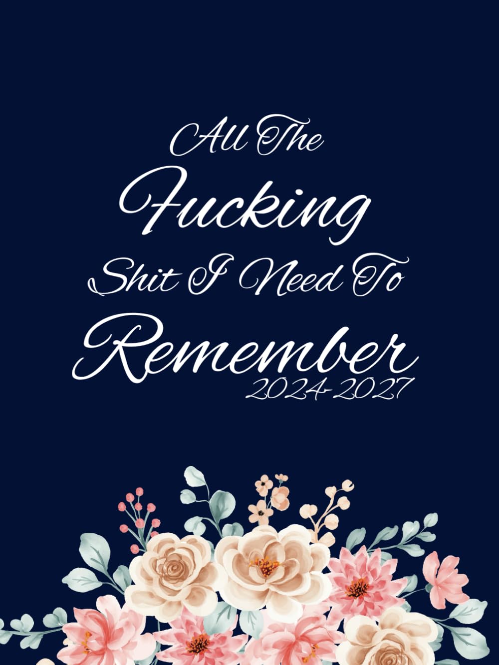 All The Fucking I Need To Remember 4 Years Planner 2024-2027: 8 Months January 2024 to December 2027 Calendar Agenda Organizer Schedule and ... | Large Size: 8.25 x 11 with Federal Holidays