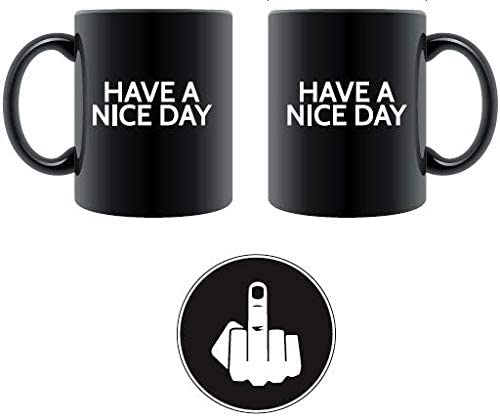 Funny Coffee Mug for Men and Women - Have A Nice Day Coffee Mug Middle Finger Bottom | Novelty Coffee Mugs - Flip Off Funny Mugs | Cool Mugs, Fun Mugs, Hilarious Coffee Mugs, Funny Coffee Cups