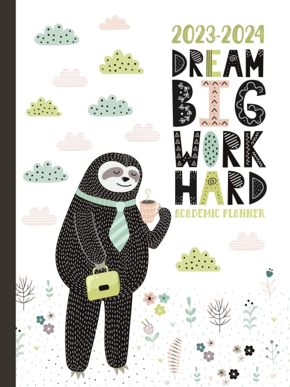 Academic Planner 2023-2024 Large | Dream Big Work Hard Motivational Sloth: July - June | Weekly & Monthly | US Federal Holidays and Moon Phases