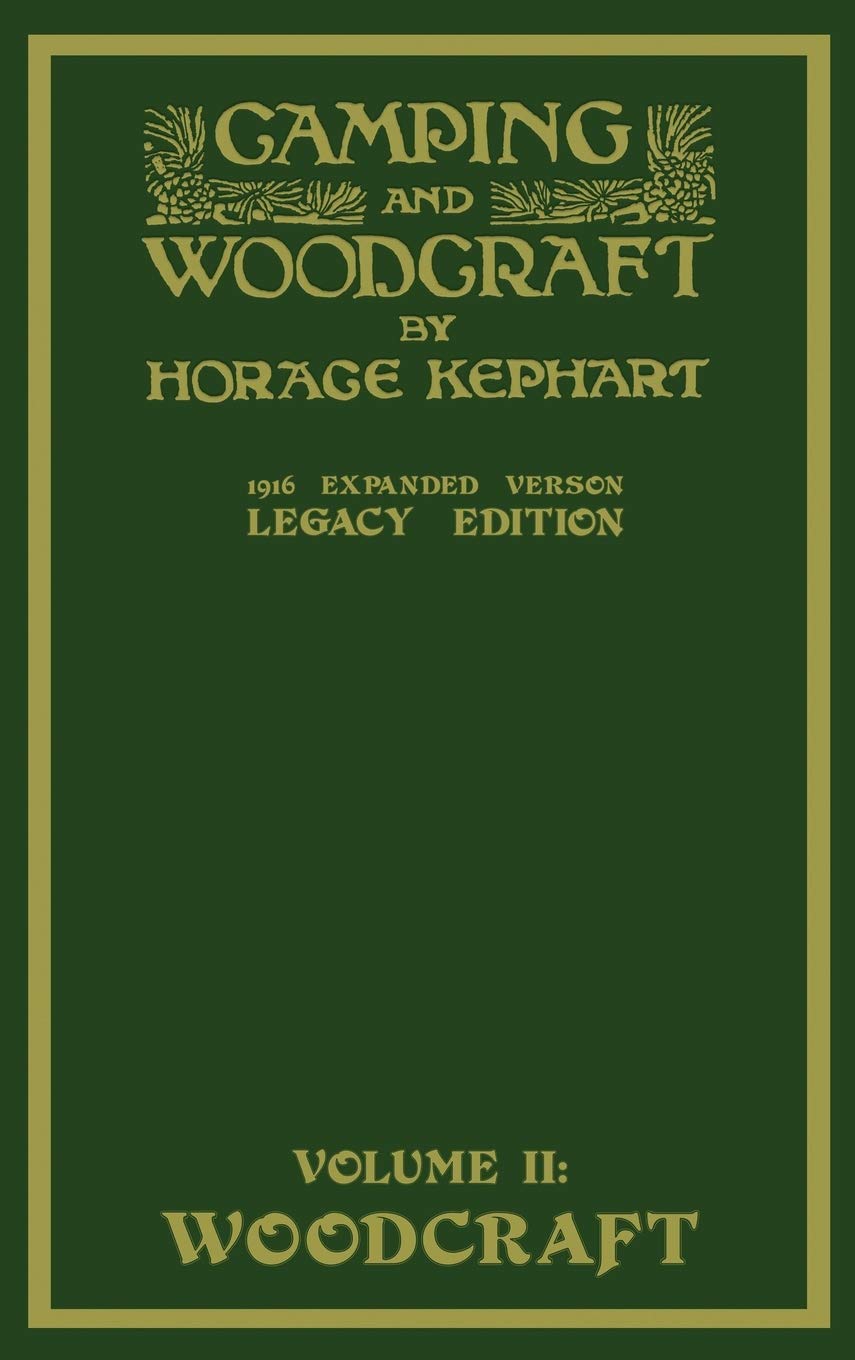 Camping And Woodcraft Volume 2 - The Expanded 1916 Version (Legacy Edition): The Deluxe Masterpiece On Outdoors Living And Wilderness Travel (Library of American Outdoors Classics)