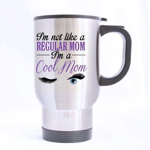 Durable Best Mom Coffee Mug - I'm Not Like A Regular Mom I'm A Cool Mom Theme - 100% Stainless Steel Material Travel Mugs - 14oz sizes