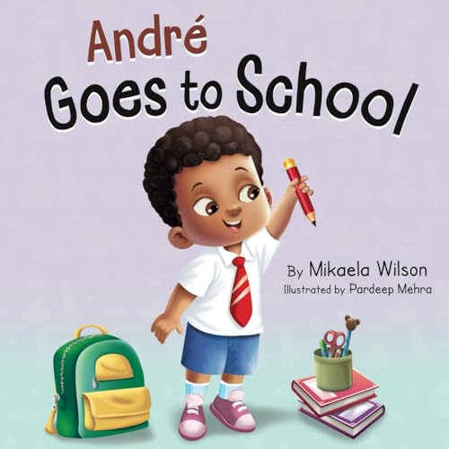 André Goes to School: A Story About Being Brave on the First Day of School (Read Aloud Picture Books for Kids, Toddlers, Preschoolers, ... grade or Early Readers) (André and Noelle)