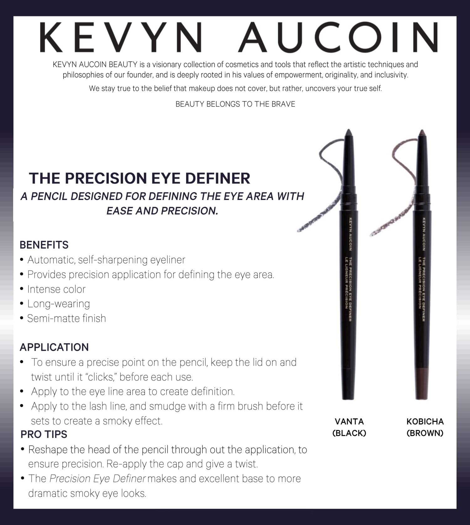 Kevyn Aucoin The Precision Eye Definer, Brown (Kobicha): Self sharpening eyeliner. Easy precise pencil application. Pro makeup artist go to. Define eyes for long wearing, sharp and smooth lines.