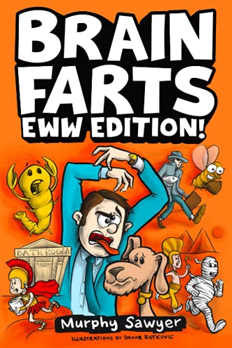 Brain Farts EWW Edition!: The Worldâs Most Interesting, Weird, and Icky Facts from History and Science for Curious Kids