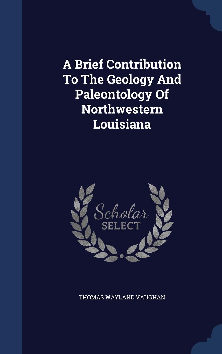 A Brief Contribution To The Geology And Paleontology Of Northwestern Louisiana