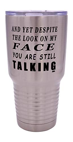 Rogue River Tactical Funny And Yet Despite The Look On My Face You Are Still Talking Large 30 Ounce Travel Tumbler Mug Cup w/Lid Sarcastic Work Gift For Boss Manager or Supervisor