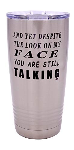 Rogue River Tactical Funny Travel Tumbler Mug - And Yet Despite the Look on My Face You Are Still Talking Mug, Sarcastic Work Gift for Boss, Manager or Supervisor, Large 20 Ounce Cup w/Lid