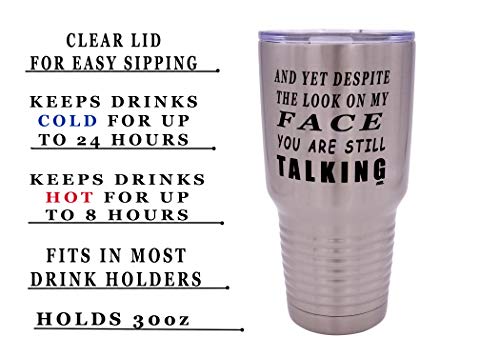 Rogue River Tactical Funny And Yet Despite The Look On My Face You Are Still Talking Large 30 Ounce Travel Tumbler Mug Cup w/Lid Sarcastic Work Gift For Boss Manager or Supervisor