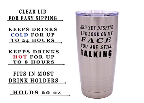 Rogue River Tactical Funny Travel Tumbler Mug - And Yet Despite the Look on My Face You Are Still Talking Mug, Sarcastic Work Gift for Boss, Manager or Supervisor, Large 20 Ounce Cup w/Lid