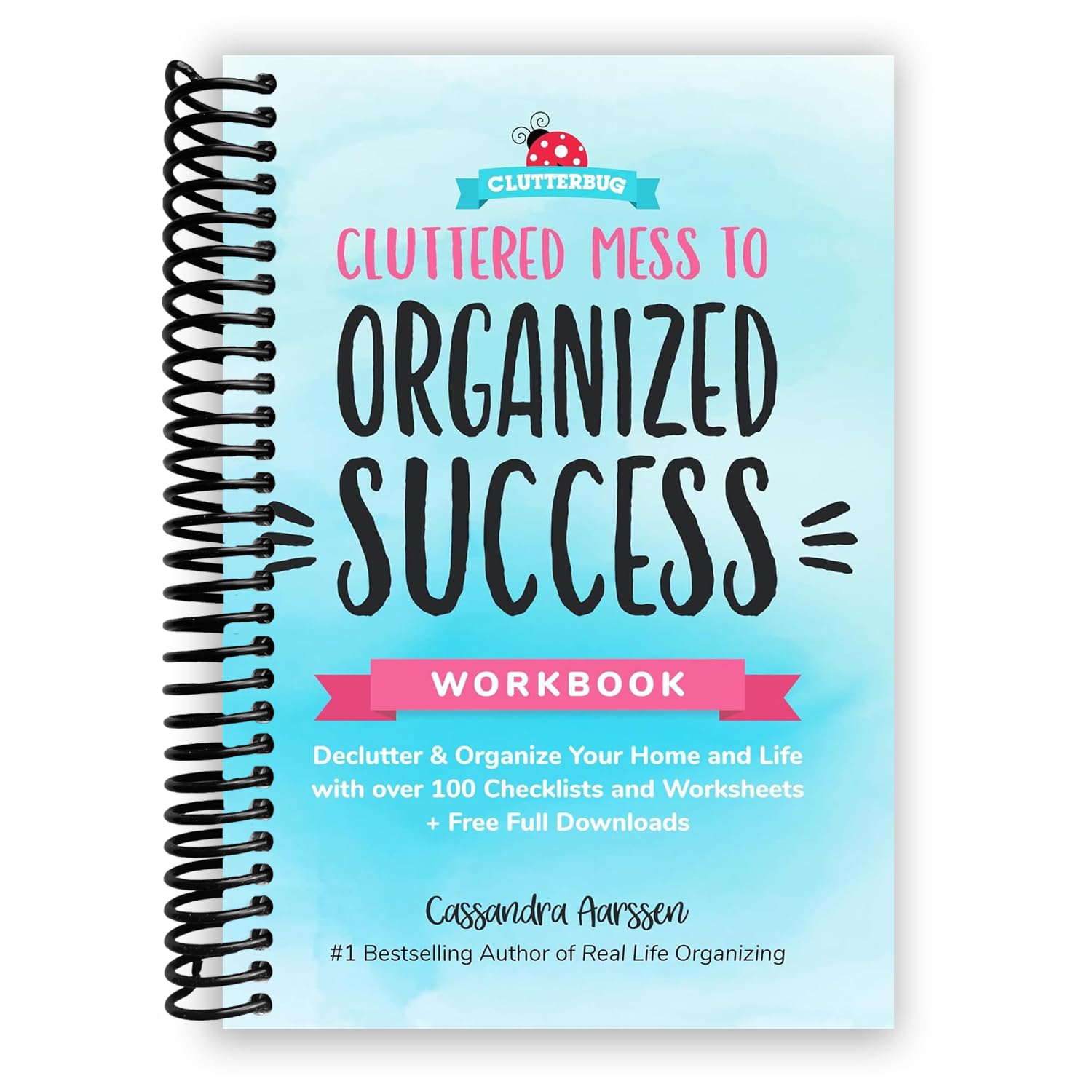 Cluttered Mess to Organized Success Workbook: Declutter and Organize your Home and Life with over 100 Checklists and Worksheets (Plus Free Full Downloads) (Home Decorating Journal) (Clutterbug) [Spiral-bound] Cassandra Aarssen