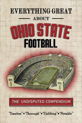 Everything Great About Ohio State Football: The Undisputed Compendium