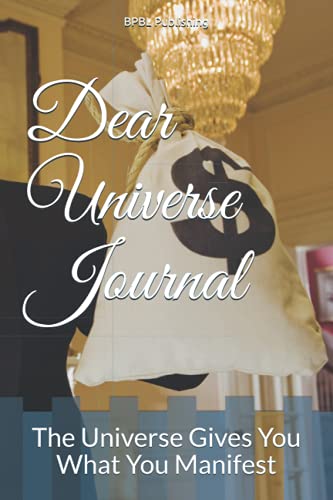Dear Universe Journal: The Universe Gives You What You Manifest