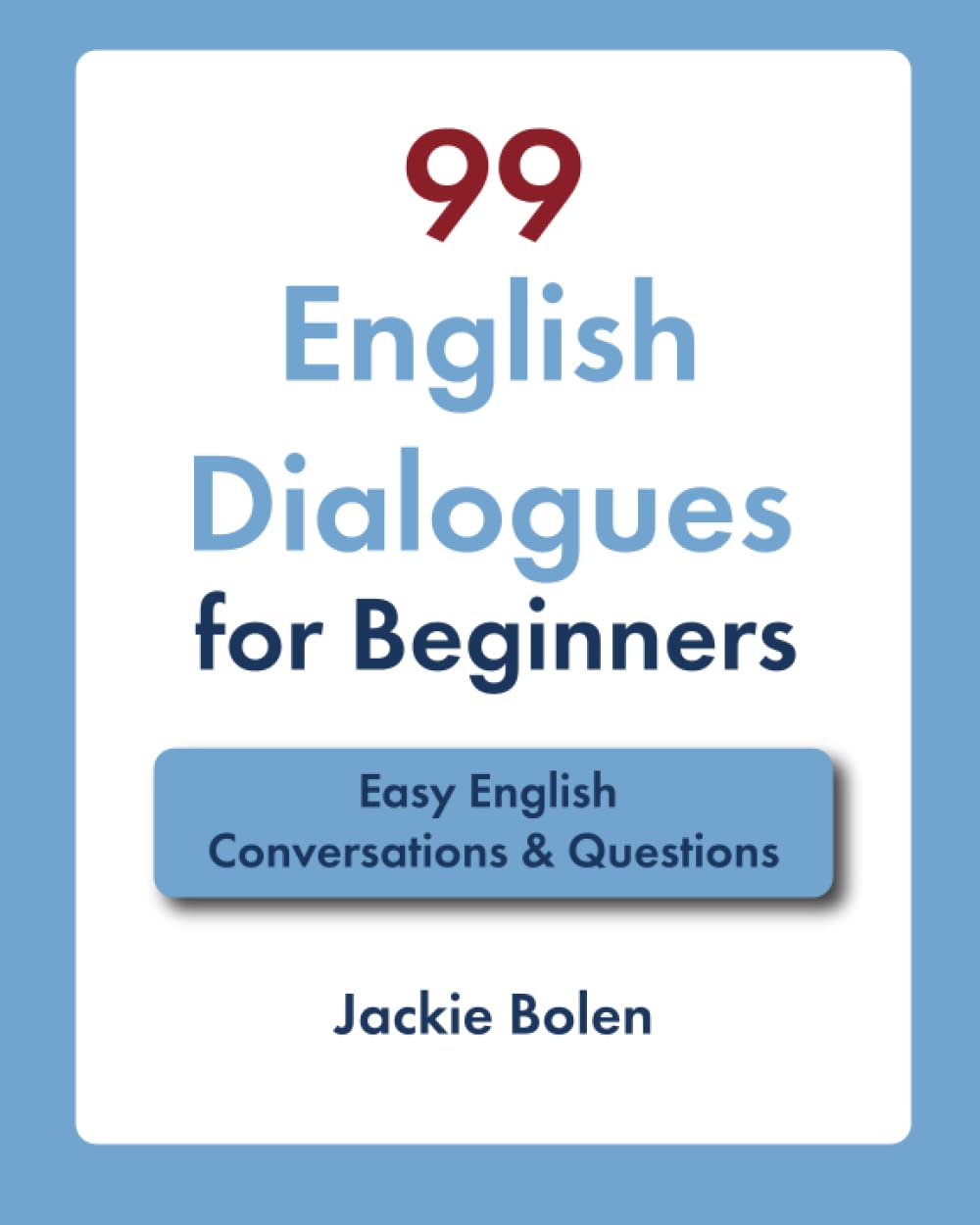 99 English Dialogues for Beginners: Easy English Conversations & Questions (Learn English for Adults)