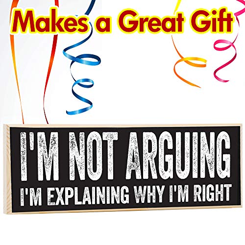 I'm Not Arguing, I'm Explaining Why I'm Right - Cute Stuff Wooden Sign - Funny Gift for Office or Signs for Bedroom, Great for Boy