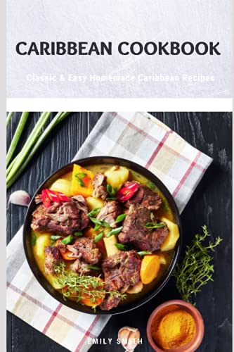 CARIBBEAN COOKBOOK: Classic & Easy Homemade Caribbean Recipes