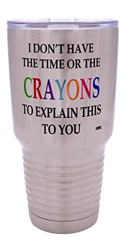 Rogue River Tactical Funny I Don't Have The Time Or The Crayons To Explain This To You Large 30 Ounce Travel Tumbler Mug Cup w/Lid Sarcastic Work Gift For Boss Manager or Supervisor