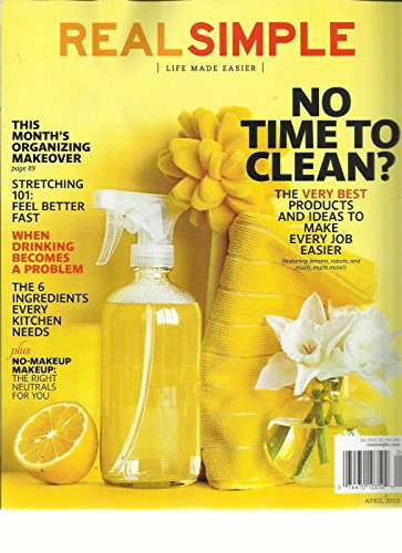 REAL SIMPLE, APRIL, 2013 (THIS MONTH'S ORGANIZING MAKE OVER * NO TIME TO CLEAN?