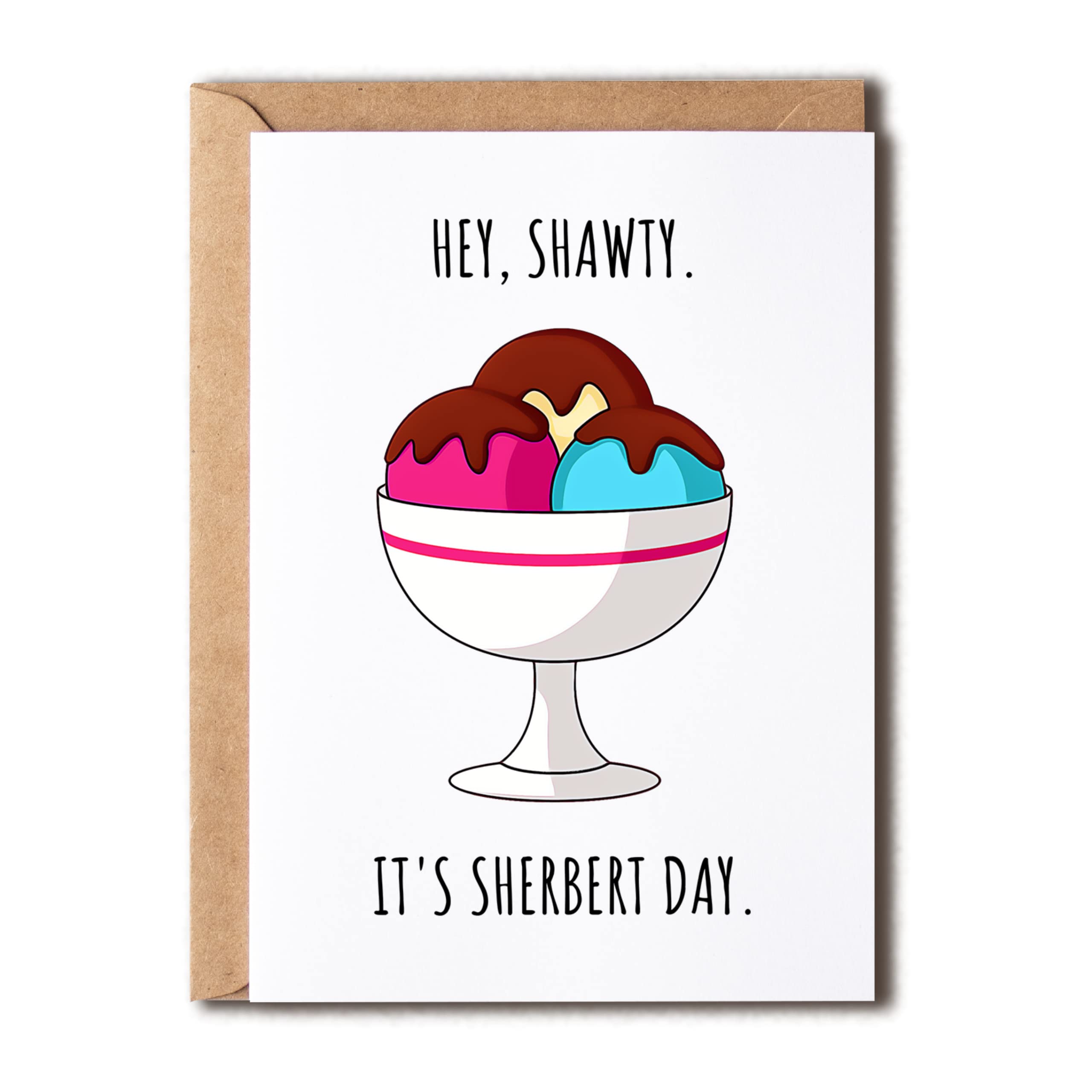OystersPearl Hey Shawty - It's Sherbert Day - Birthday Card Funny - Funny Birthday Card - Funny Pun Birthday Card - Ice Cream Cup Card