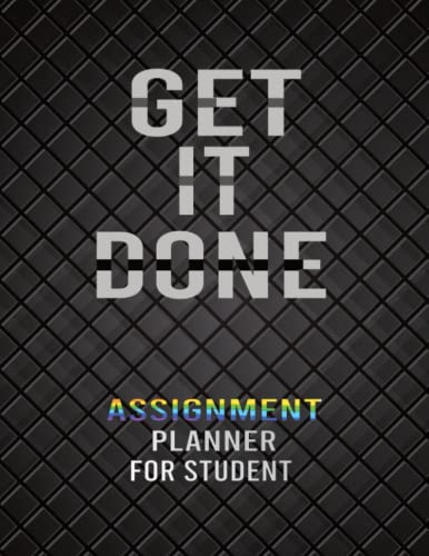 Get It Done Assignment Planner For Student: Weekly Homework Assignment Organizer, Class Room Planner, Middle and High School, Keep Track of All Learning Activities