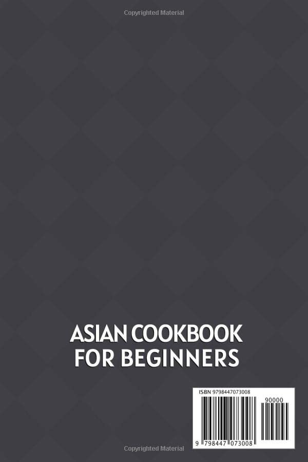 Asian Cookbook For Beginners: 2 Books In 1: 120 Recipes For Thai Chinese Japanese And Korean Food