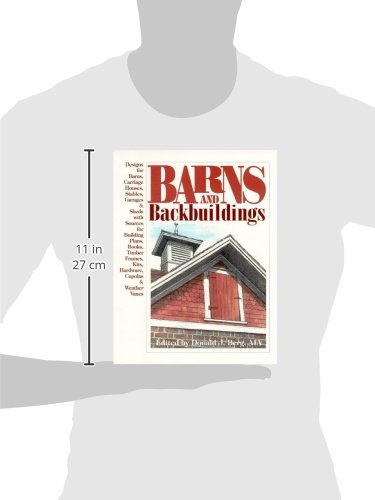 Barns and Backbuildings: Designs for Barns, Carriage Houses, Stables, Garages & Sheds with Sources for Building Plans, Books, Timber Frames, Kits, Hardware, Cupolas & Weather Vanes