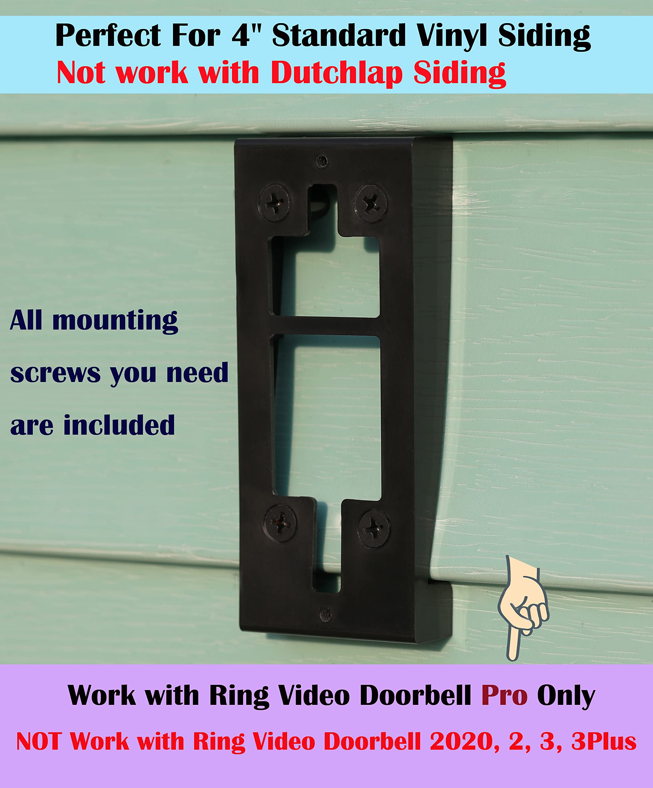 Vinyl Siding Mount Compatible with Ring Video Doorbell Pro, [Only for Pro Version] (4" Standard Vinyl Siding Only,Not for Dutchlap Siding)