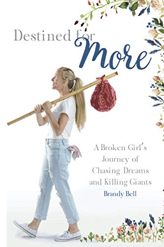 Destined for More: A Broken Girl’s Journey of Chasing Dreams and Killing Giants