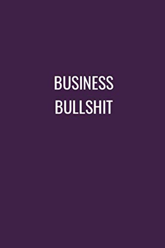 BUSINESS BULLSHIT (6x9 Journal): Lined Notebook, 110 Pages â Funny Quote on Elegant Cover.