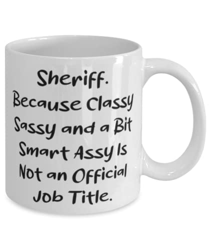 Epic Sheriff Gifts, Sheriff. Because Classy Sassy and a Bit Smart Assy Is Not an, Useful Birthday 11oz 15oz Mug From Friends, Funny sheriff mug, Funny sheriff coffee mug, Funny sheriff gift, Funny