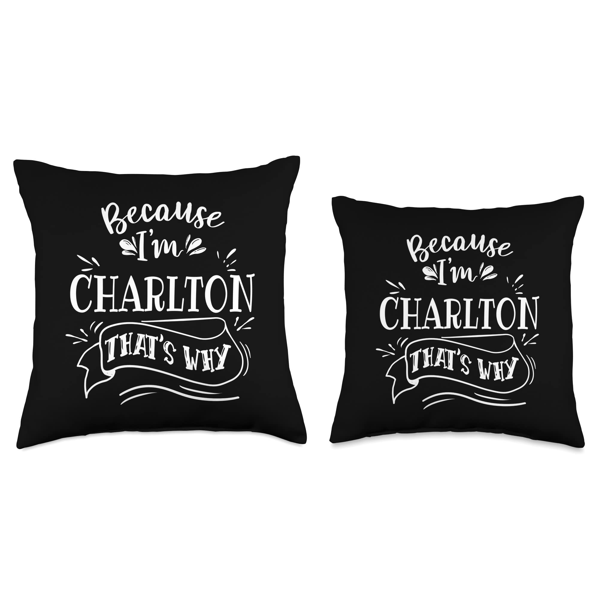 Custom Birthday name Charlton sarcastic humor Because I'm Charlton That's why Family Name Throw Pillow, 18x18, Multicolor