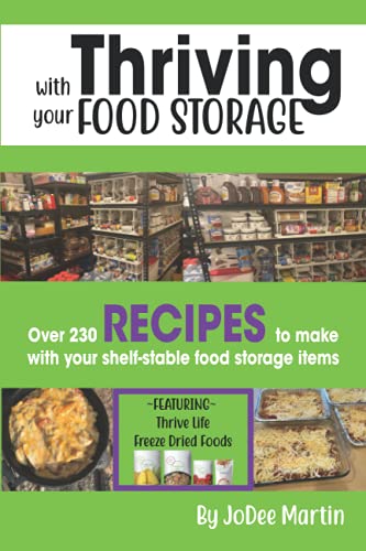 Thriving with your Food Storage- (black & white version): Over 230 RECIPES to make with your food storage items.