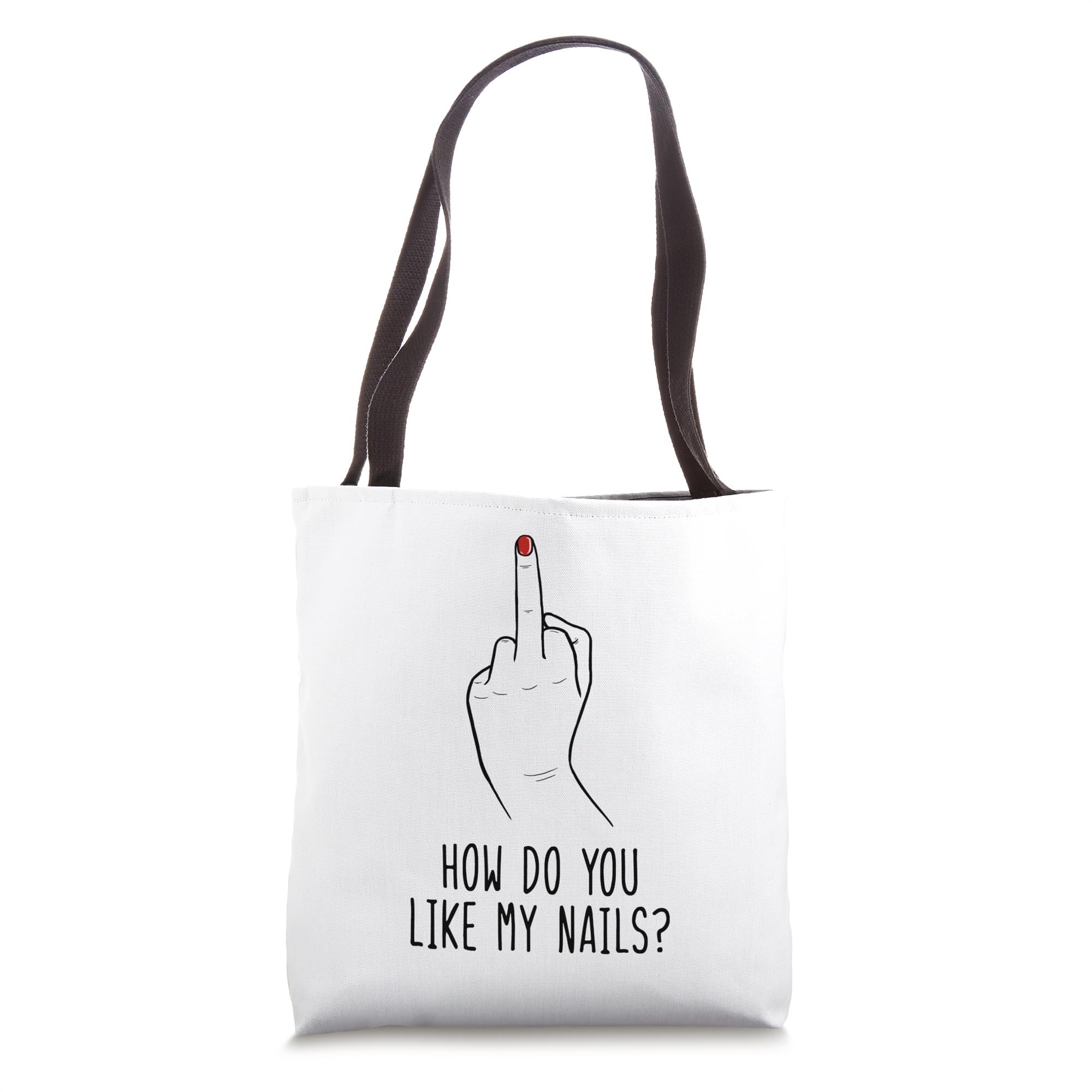 How Do You Like My Nails Polish Feminist Women Middle Finger Tote Bag