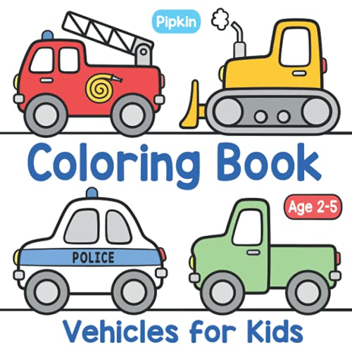 Coloring Book Vehicles for Kids: For Preschool Boys And Girls Age 2-5. Featuring Cars, Trucks, Tractors, Police Cars, Fire Trucks, Buses, Vans, Diggers, Cranes, and many more Things That Go!