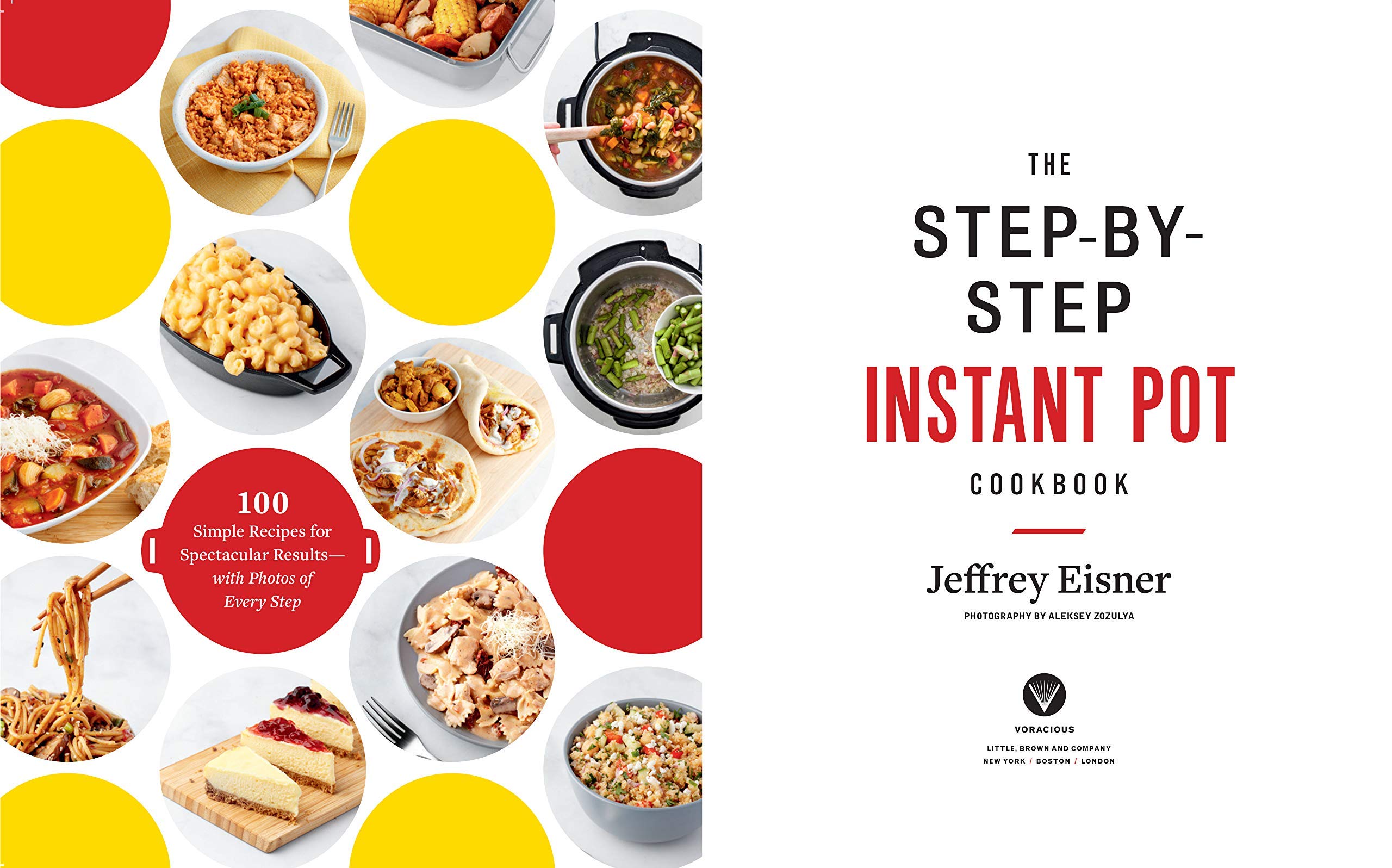 The Step-by-Step Instant Pot Cookbook: 100 Simple Recipes for Spectacular Results -- with Photographs of Every Step
