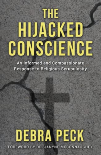 The Hijacked Conscience: An Informed and Compassionate Response to Religious Scrupulosity