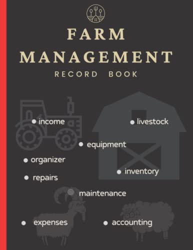 Farm Management Record Keeping Book: A Journal For Farmers To Keep Track Of Livestock Equipment Inventory Repairs| Bookkeeping Ledger Organizer| Farm ... ( Farming) Large size 8.5-11 Notebook