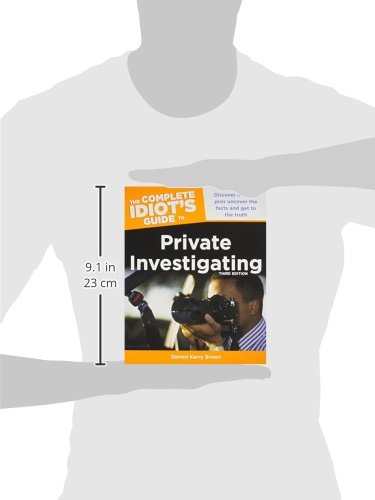 The Complete Idiot's Guide to Private Investigating, Third Edition: Discover How the Pros Uncover the Facts and Get to the Truth