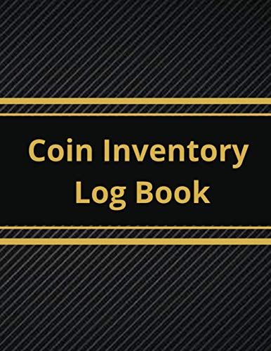 Coin Inventory Log Book: A Coin Ledger And Collectors Book .Collection Organizing Coin Books For Collectors. Notebook to Keep Track Of Your Coins