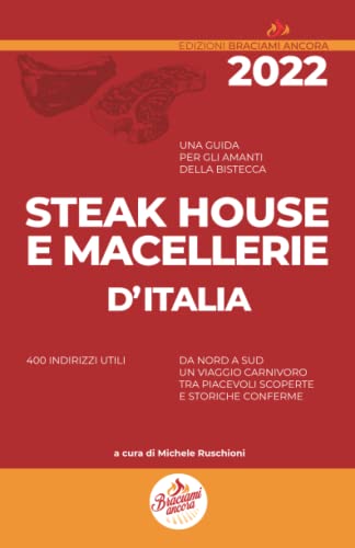 STEAK HOUSE E MACELLERIE D'ITALIA: LA GUIDA PER GLI AMANTI DELLA BISTECCA (Italian Edition)