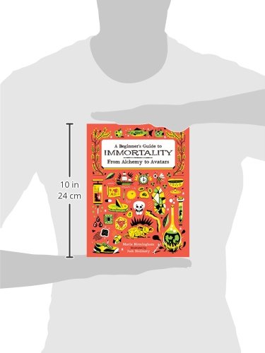 A Beginner's Guide to Immortality: From Alchemy to Avatars