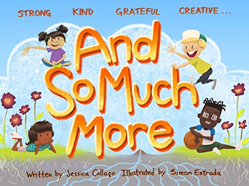 And So Much More: A Children's Book Nurturing Strength, Kindness, Gratitude & Creativity